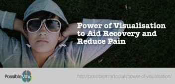 Power of Visualisation to Aid Recovery and Reduce Pain - The Possible Mind